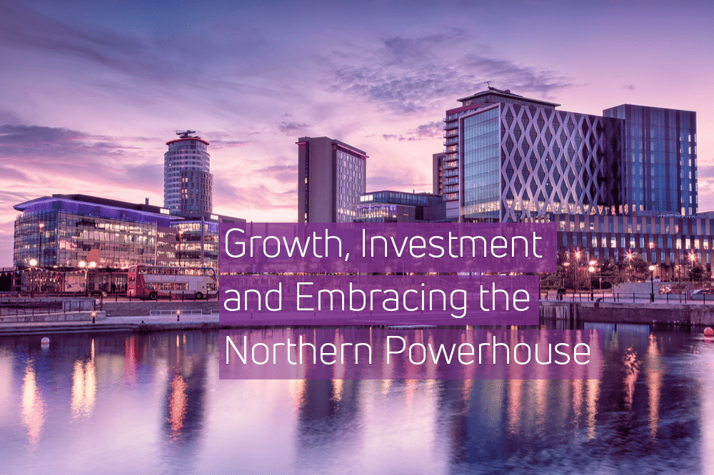 Growth, Investment and Embracing the Northern Powerhouse